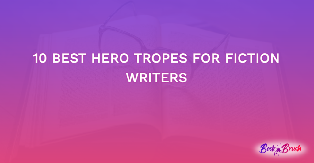 10 best hero tropes for fictional writers - Book Brush