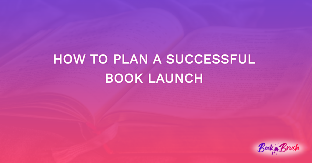 How To Plan A Successful Book Launch - Book Brush